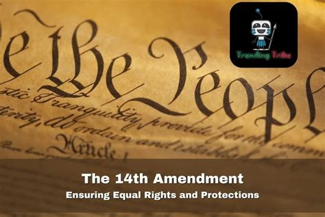 The 14th Amendment Ensuring Equal Rights And Protections