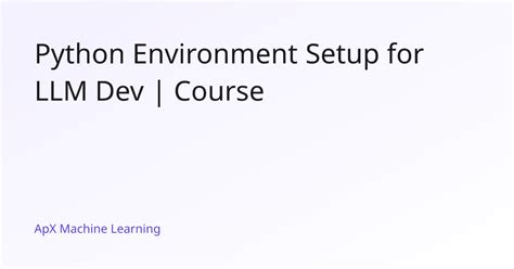 Python Environment Setup For Llm Dev Course