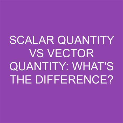 Scalar Quantity Vs Vector Quantity What S The Difference Differencess