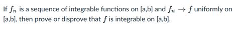 Solved If Fn Is A Sequence Of Integrable Functions On A B Chegg