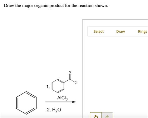 SOLVED: Draw the major organic product for the reaction shown. Select: Draw: 2. H2O Rings AlCl3