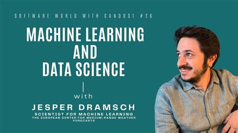 26 Machine Learning And Data Science With Jesper Dramsch Software World With Candost Youtube