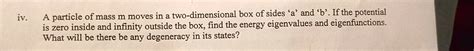 iv a particle of mass m moves in a two dimensional box of sides a and