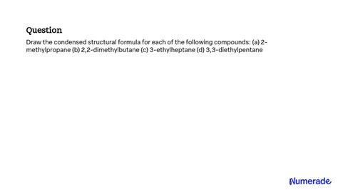 Solved Draw The Condensed Structural Formula For Each Of The Following