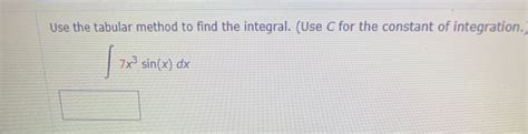 Solved Use The Tabular Method To Find The Integral Use C