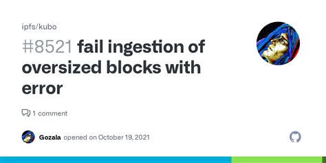 fail ingestion of oversized blocks with error · issue 8521 · ipfs kubo