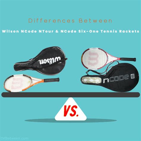 Wilson Ncode Ntour Vs Ncode Six One Key Differences