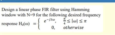 Solved Design A Linear Phase Fir Filter Using Hamming Window
