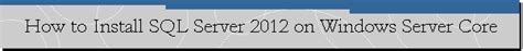 Sqlcoffee How To Install Sql Server 2012 On Windows Server Core