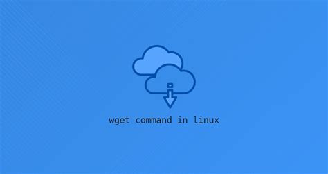 Wget Command In Linux With Examples Linuxize