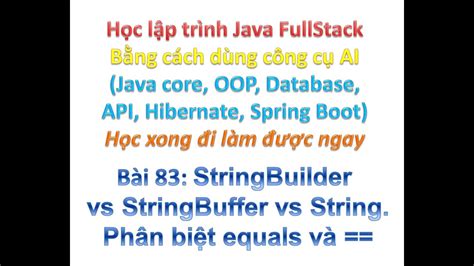 Khóa Học Java Fullstack Bằng Công Cụ Ai Bài 83 Stringbuilder Vs Stringbuffer Vs String Youtube