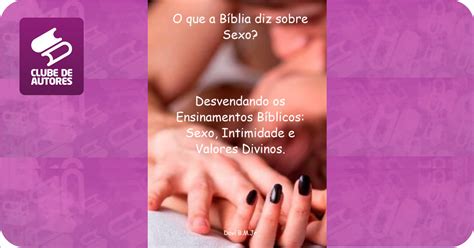 O Que A B Blia Diz Sobre Sexo Por Davi B M Jr Agbook