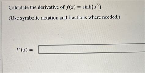 solved calculate the derivative of f x sinh x5 use