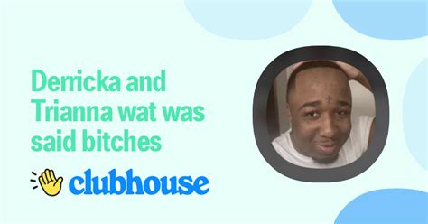 Derricka And Trianna Wat Was Said Bitches