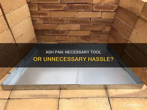 Ash Pan Necessary Tool Or Unnecessary Hassle Cycookery