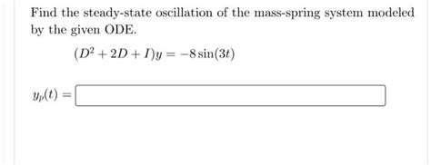 Solved Find The Steady State Oscillation Of The Mass Spring