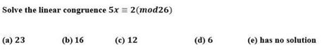 Solved Solve The Linear Congruence 5x 2 Mod26 A 23 B