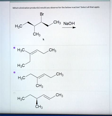 SOLVED: Which elimination product(s) would you observe for the below reaction? Select all that ...