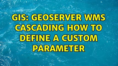 gis geoserver wms cascading how to define a custom parameter 2 solutions youtube