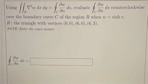 Solved Using ∬r∇2wdxdy∮c∂n∂wds Evaluate ∮c∂n∂wds