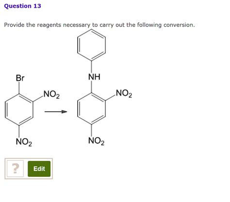 SOLVED: Question 13 Provide the reagents necessary to carry out the following conversion: Br NH ...