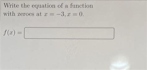 solved write the equation of a function with zeroes at