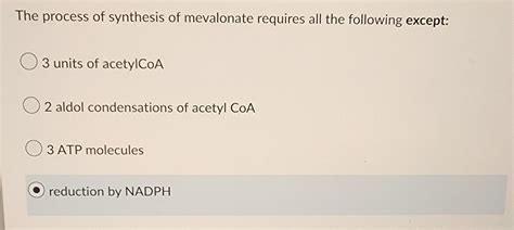 Solved The Process Of Synthesis Of Mevalonate Requires All