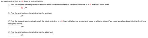 Solved An Electron Is In The N 6 Level Of Ionized Helium
