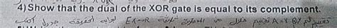 Answered 4 Show That The Dual Of The Xor Gate… Bartleby