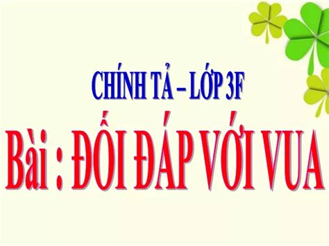 PPT Bài giảng Chính tả Lớp Đối đáp với vua PowerPoint
