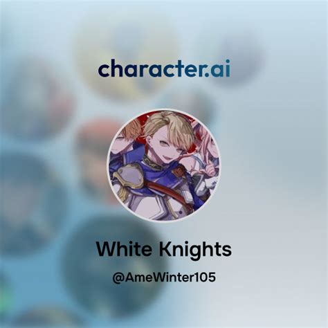 Chat with White Knights | character.ai | Personalized AI for every ...