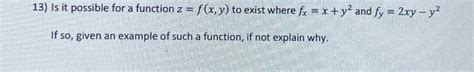 Solved 13 Is It Possible For A Function Z F X Y To Exist
