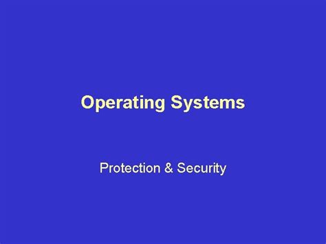 Operating Systems Protection Security Protection Security Topics Goals