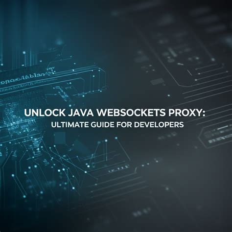 Unlock Java Websockets Proxy Ultimate Guide For Developers