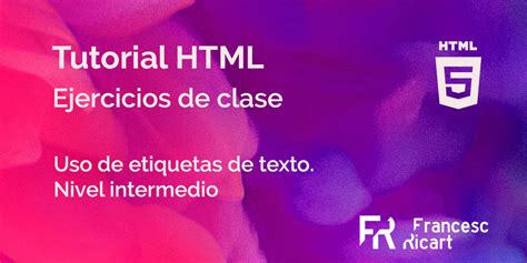 Ejercicio Html Etiquetas De Texto Nivel Intermedio Francesc Ricart