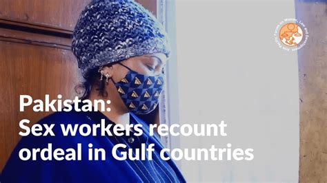 Pakistan Sex Workers Recount Ordeal In Gulf Countries Youtube