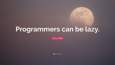 Larry Wall Quote Programmers Can Be Lazy”