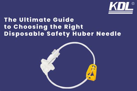 Top Tips For Selecting Disposable Safety Huber Needle