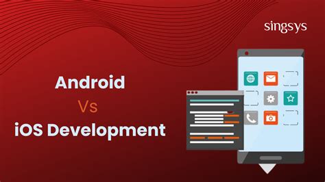 Comparing Android And Ios Development Whats The Difference Singsys Blog