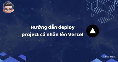Hướng Dẫn Deploy Project Của Bạn Lên Vercel Thanhnamnguyendev