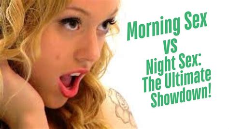 Morning Sex Vs Night Sex The Ultimate Showdown Youtube