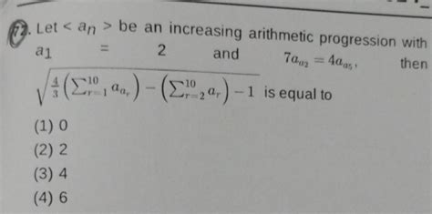 72 Let Be An Increasing Arithmetic Progression With A1 2 And 7aa2 4