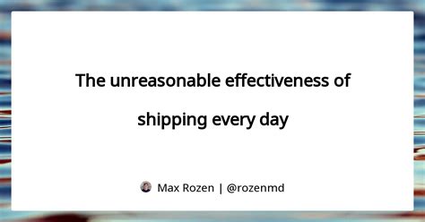 the unreasonable effectiveness of shipping every day onlineornot