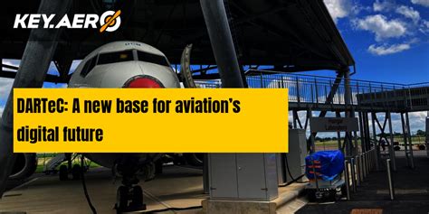 Dartec A New Base For Aviations Digital Future