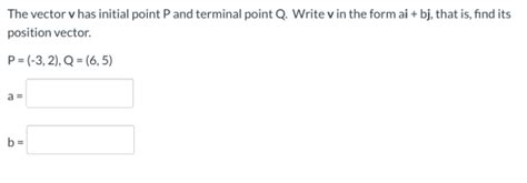 the vector v has initial point p and terminal point q write v in the