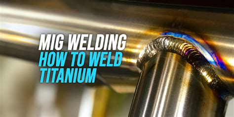 Mig Welding Titanium A How To Guide Weldingwatch