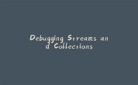 Debugging Streams And Collections 拾光赋