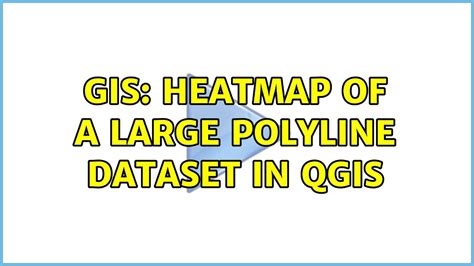 gis heatmap of a large polyline dataset in qgis 2 solutions youtube