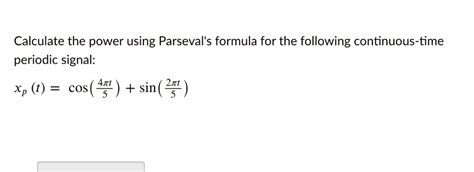 solved calculate the power using parseval s formula for the following