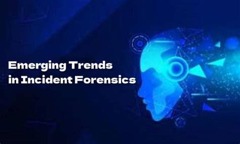 Essential Trends In Cyber Security Forensics For 2024